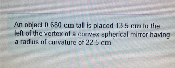 Solved An object 0.680 cm tall is placed 13.5 cm to the left | Chegg.com