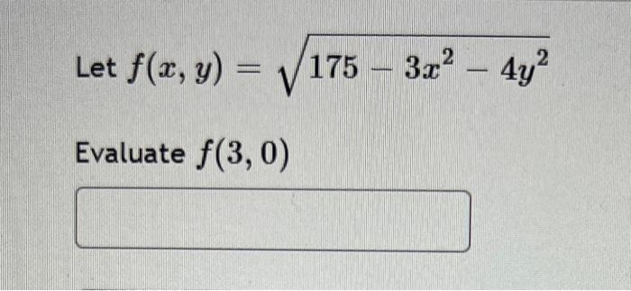 Solved Let f(x,y)=175−3x2−4y2 Evaluate f(3,0) | Chegg.com