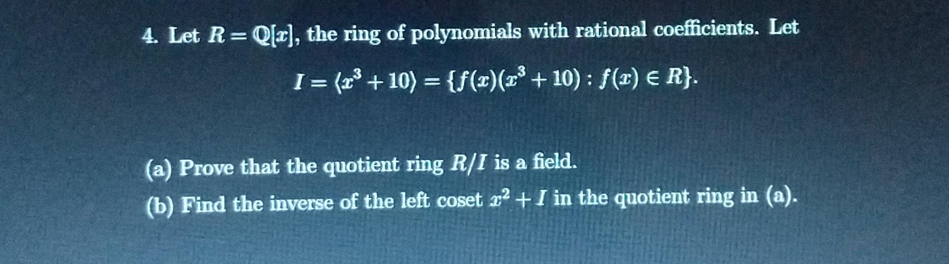 Solved 4. Let R=Q[, the ring of polynomials with rational | Chegg.com