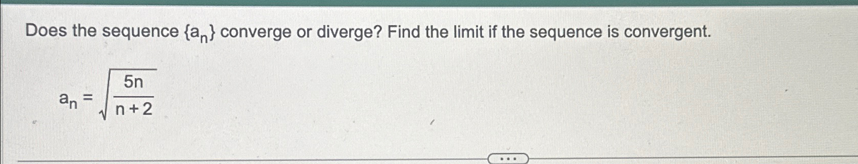 Solved Does the sequence {an} ﻿converge or diverge? Find the | Chegg.com