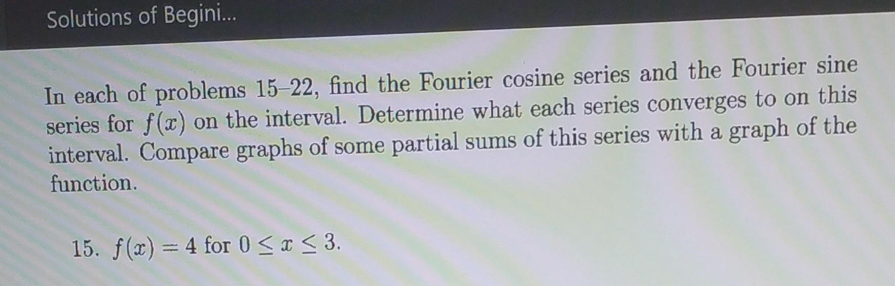 Solved In each of problems 15−22, find the Fourier cosine | Chegg.com
