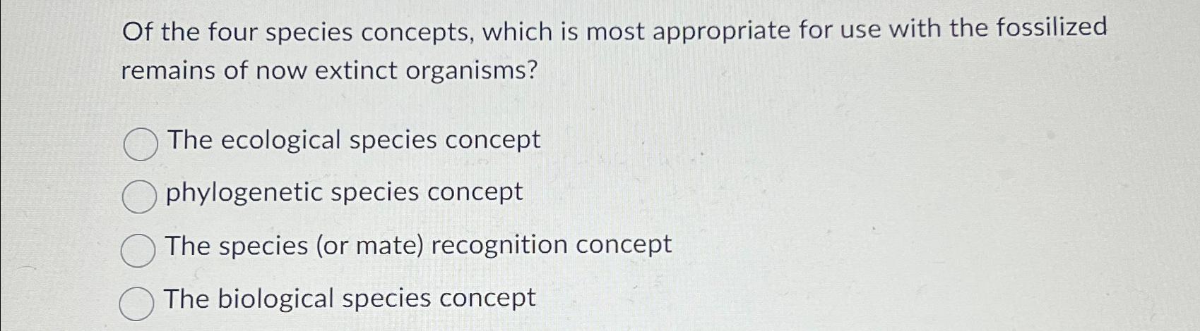 Solved Of the four species concepts, which is most | Chegg.com