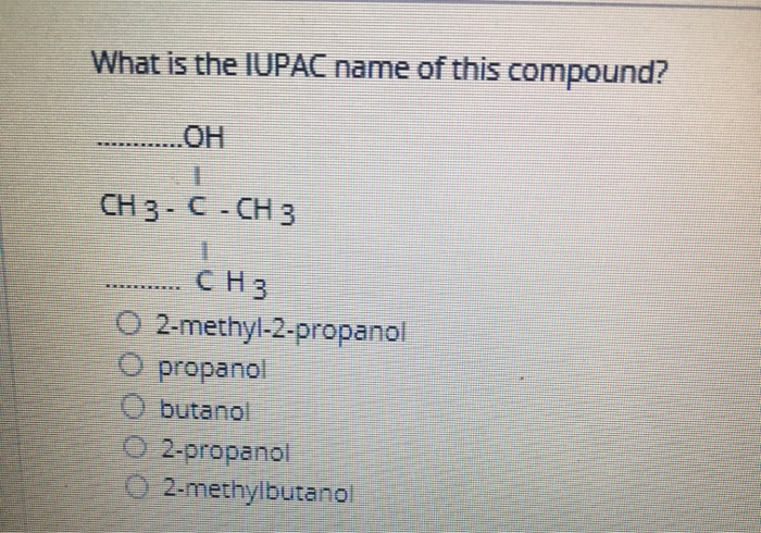 Solved What is the IUPAC name of this compound? ...OH CH3 - | Chegg.com