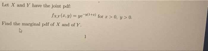 Solved Let X and Y have the joint pdf: fX,Y(x,y)=ye−y(1+x) | Chegg.com