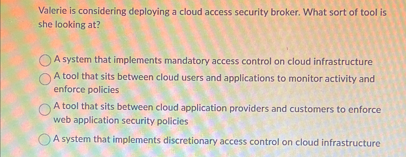 Solved Valerie is considering deploying a cloud access | Chegg.com