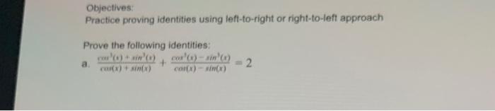 Solved Objectives: Practice proving identities using | Chegg.com