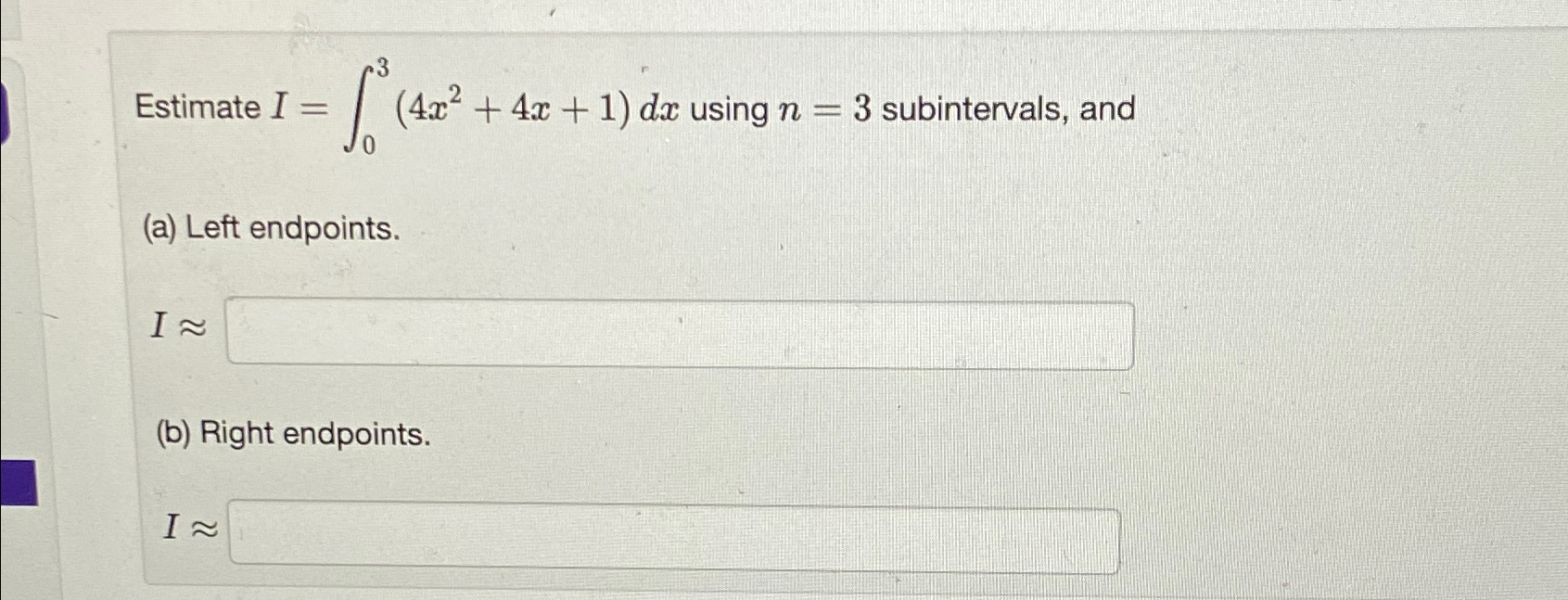 Solved Estimate I=∫03(4x2+4x+1)dx ﻿using n=3 ﻿subintervals, | Chegg.com
