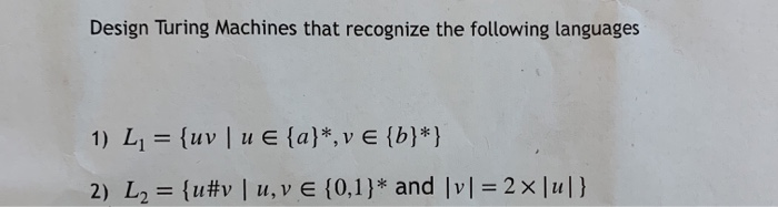 Solved Design Turing Machines that recognize the following | Chegg.com