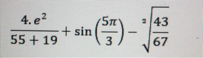 Solved 65 * 90 + √√44 +4² + 66 * 6 4. e² 55 +19 + sin 5″ | Chegg.com
