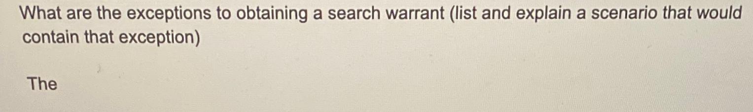 Solved What are the exceptions to obtaining a search warrant | Chegg.com