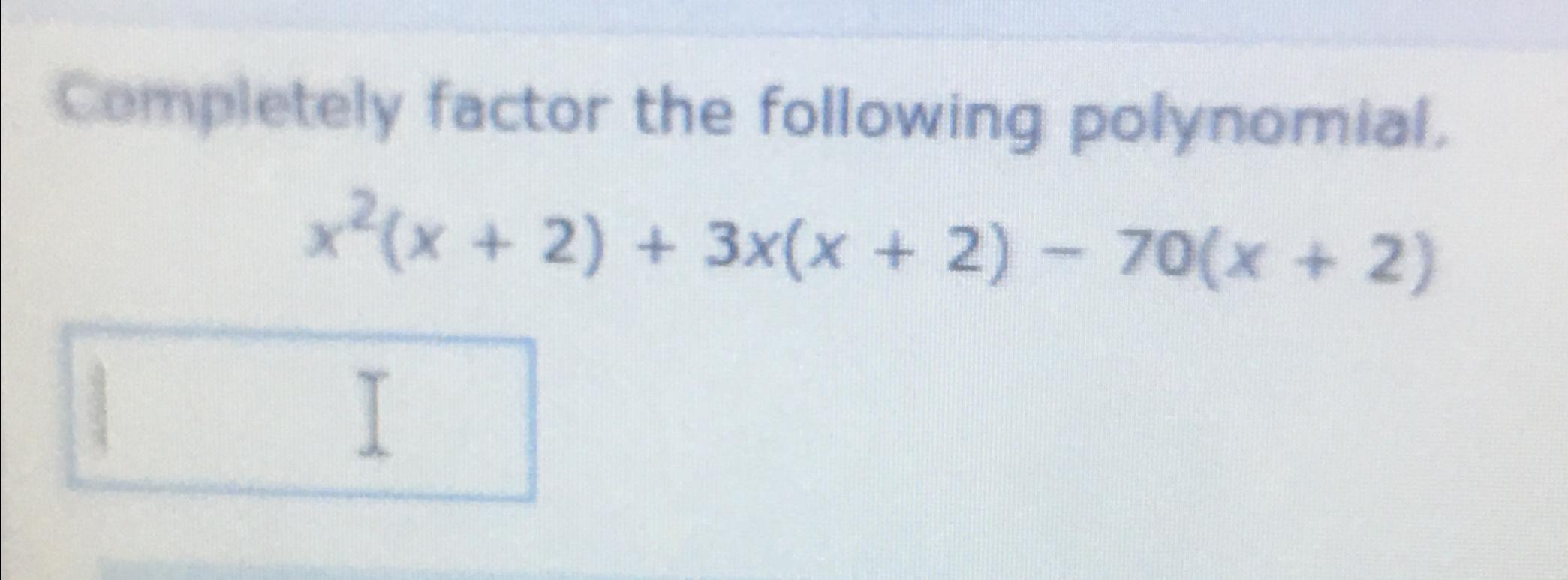 Solved Completely factor the following | Chegg.com