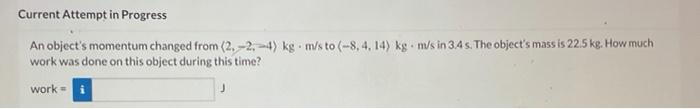 Solved An object's momentum changed from 2,−2,−4 kg⋅m/s to | Chegg.com
