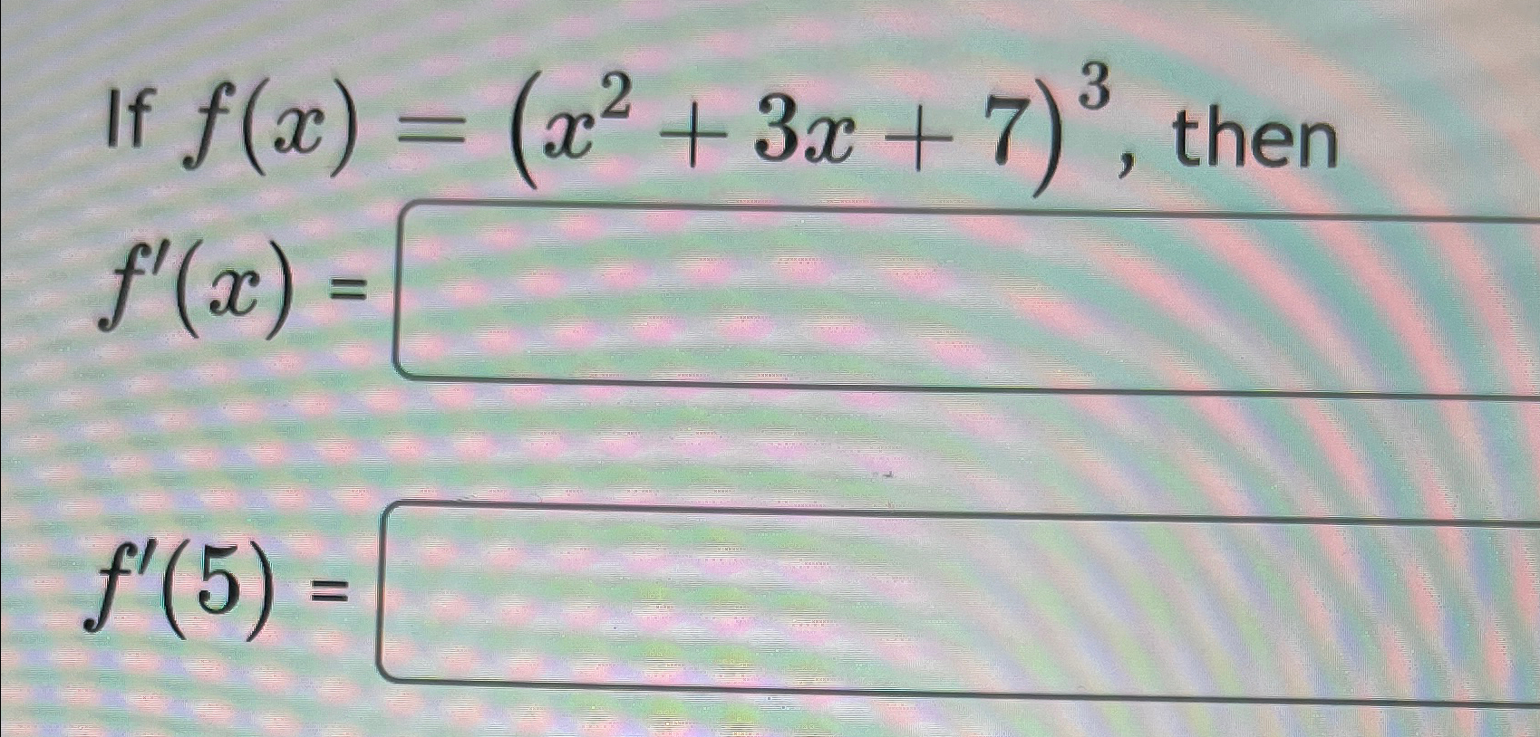 Solved If f(x)=(x2+3x+7)3, ﻿then f'(x)=f'(5)= | Chegg.com