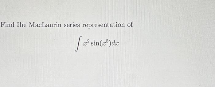 Solved Find the MacLaurin series representation of | Chegg.com