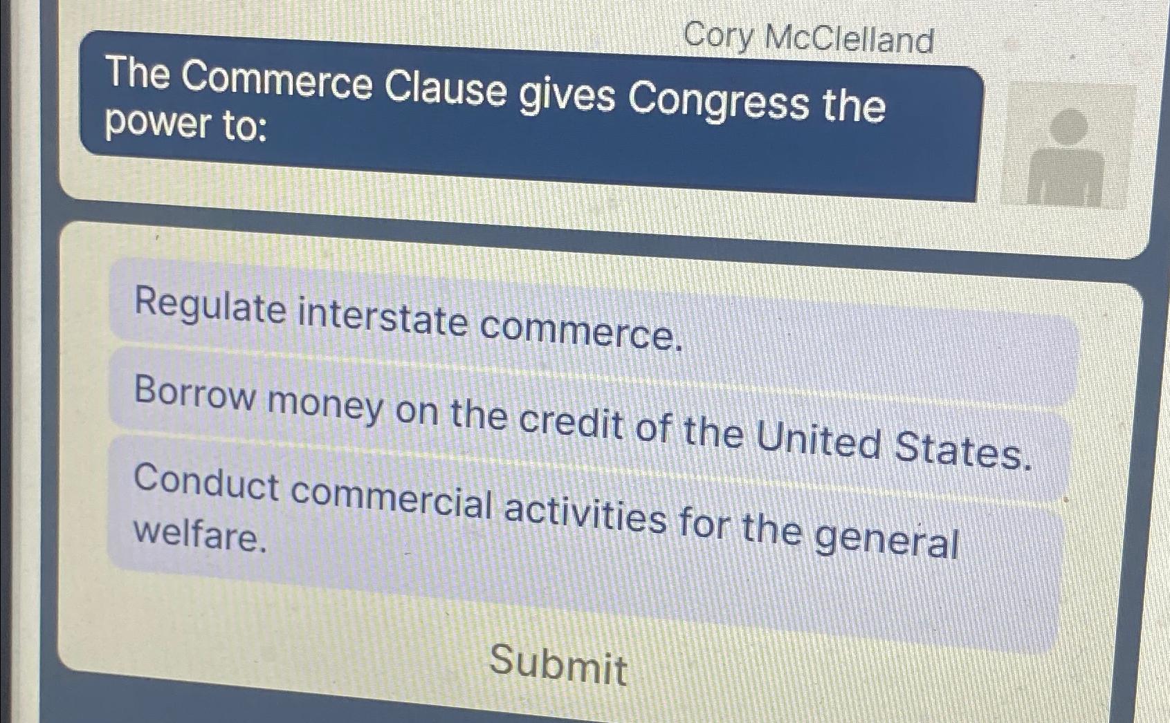 Solved Cory McClellandThe Commerce Clause gives Congress the | Chegg.com