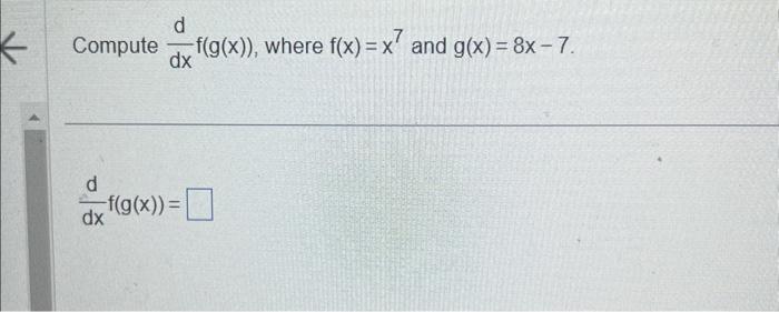 Solved Compute dxdf(g(x)), where f(x)=x7 and g(x)=8x−7 | Chegg.com