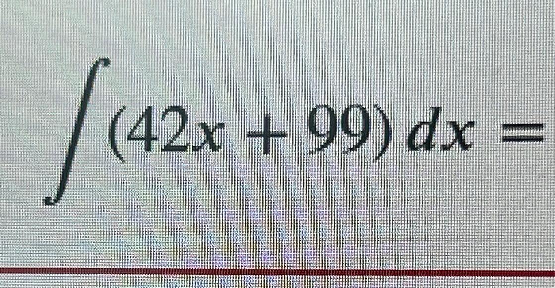 Solved ∫﻿﻿(42x+99)dx= | Chegg.com