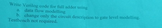 Solved Write Verilog code for full adder usinga. ﻿data flow | Chegg.com