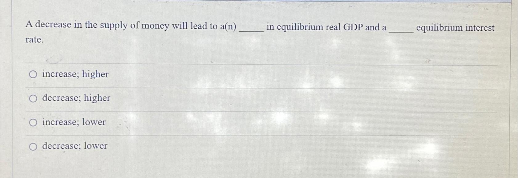 Solved A decrease in the supply of money will lead to a(n) | Chegg.com