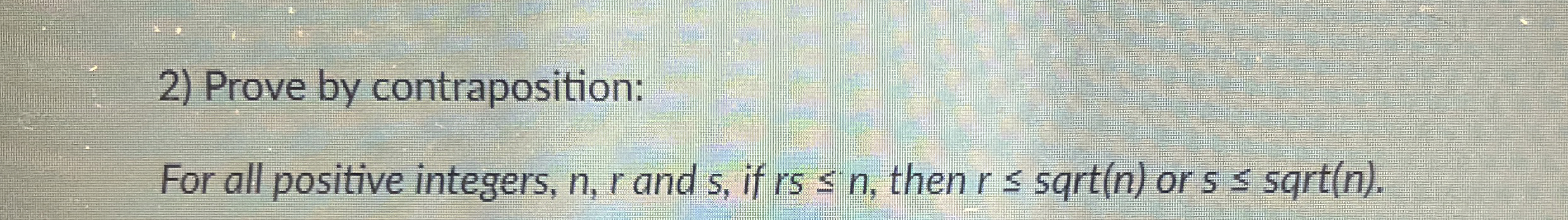 Solved Prove by contraposition:For all positive integers, | Chegg.com