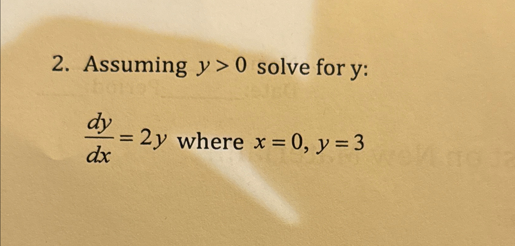 Solved Assuming y>0 ﻿solve for y ﻿:dydx=2y ﻿where x=0,y=3 | Chegg.com