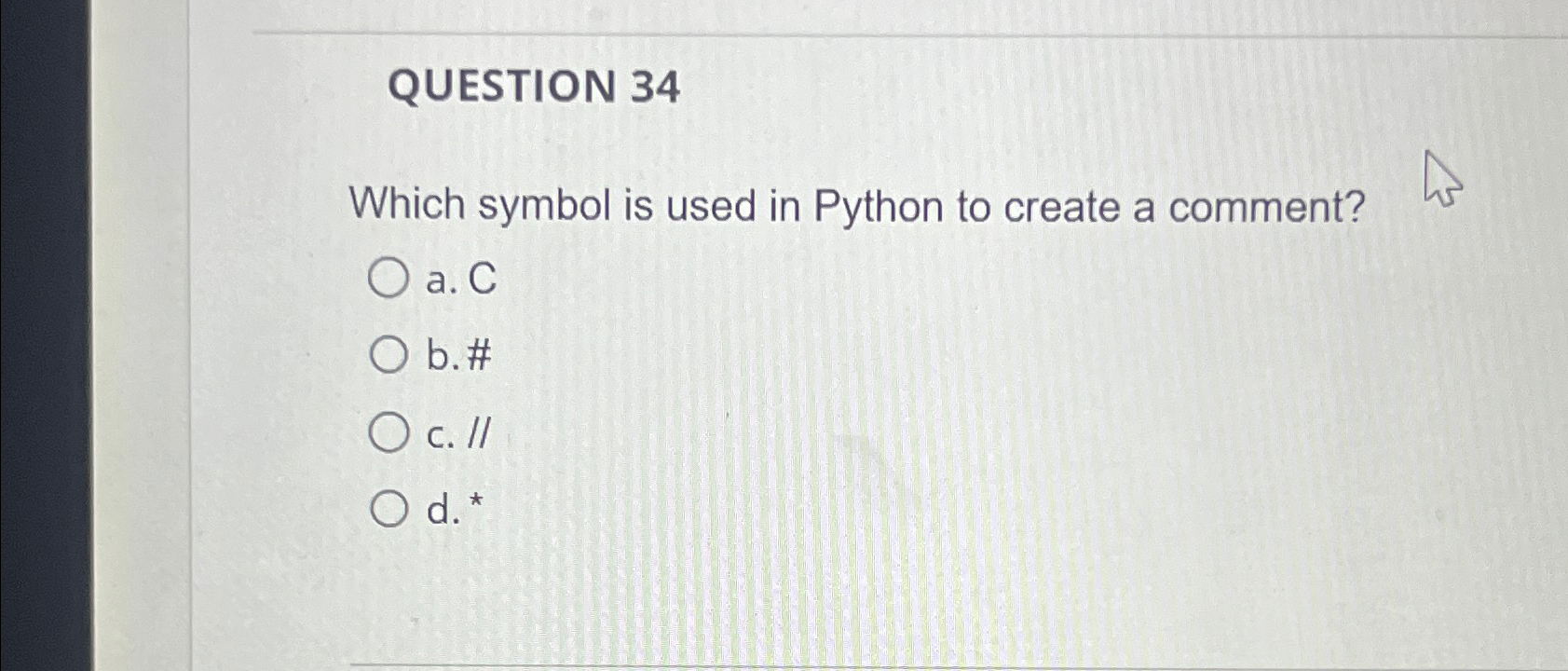 Solved QUESTION 34Which symbol is used in Python to create a | Chegg.com