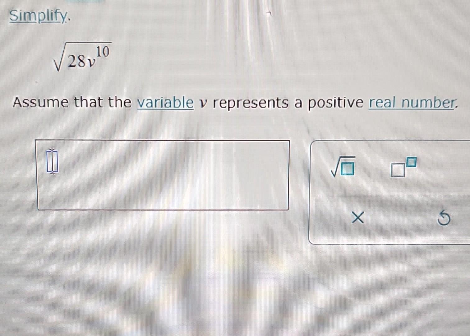 Solved Simplify. \\[ \\sqrt{28 v^{10}} \\] Assume that the | Chegg.com
