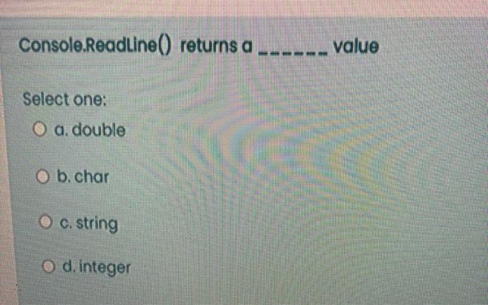 Solved Console.ReadLine() returns a -- value Select one: O | Chegg.com