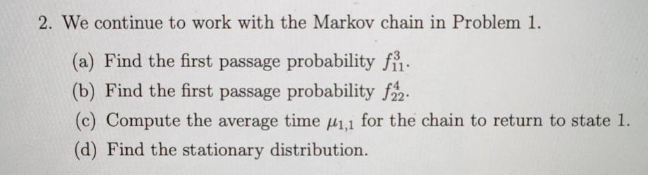 Solved 2. We continue to work with the Markov chain in | Chegg.com