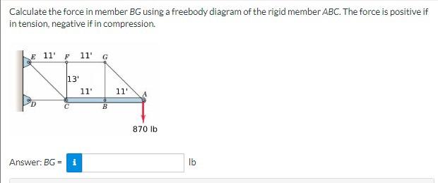 Solved Calculate the force in member BG using a freebody | Chegg.com