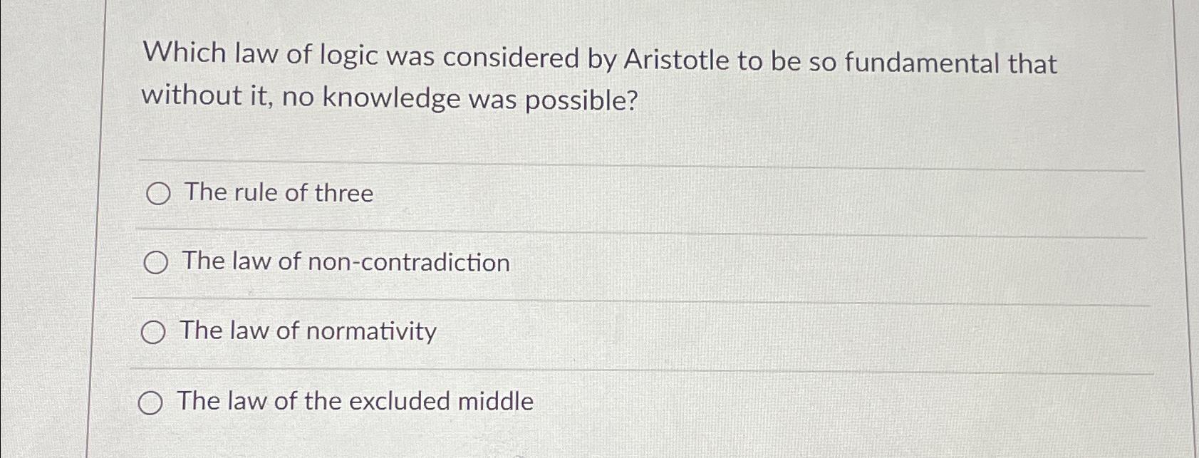 Solved Which law of logic was considered by Aristotle to be | Chegg.com