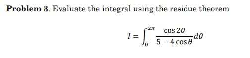 Solved Problem 3. ﻿Evaluate the integral using the residue | Chegg.com