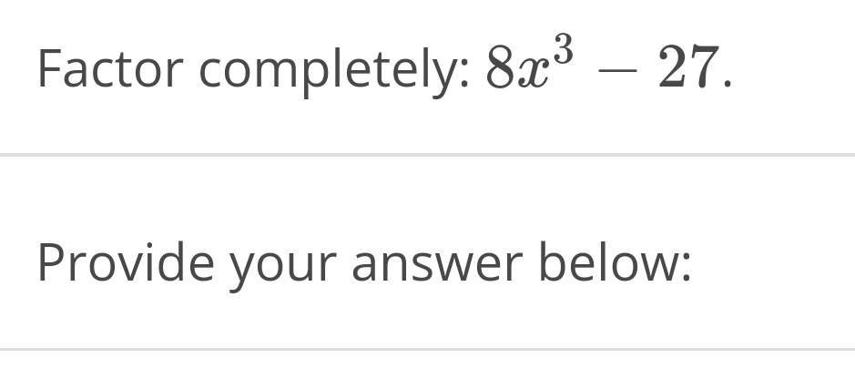 Solved Factor completely: 8x3-27.Provide your answer below: | Chegg.com