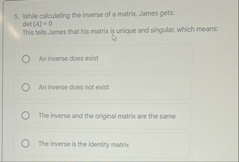 Solved While calculating the inverse of a matrix, James | Chegg.com