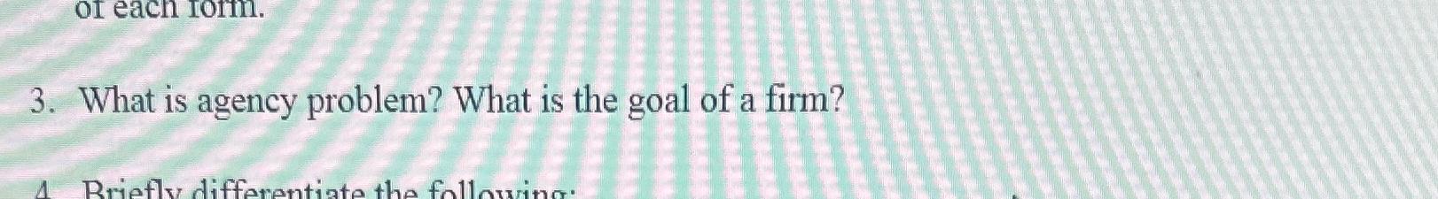 Solved What is agency problem? What is the goal of a firm? | Chegg.com
