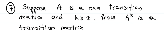 Solved Suppose A is a nxn trensition matrix and kzn. prove | Chegg.com