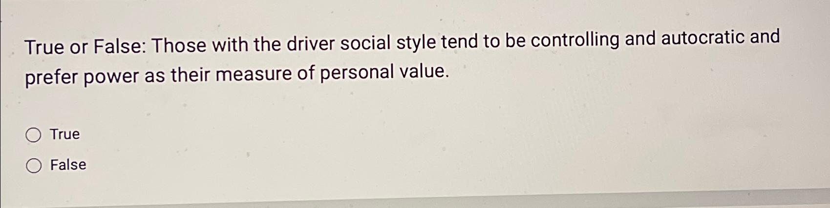 Solved True or False: Those with the driver social style | Chegg.com