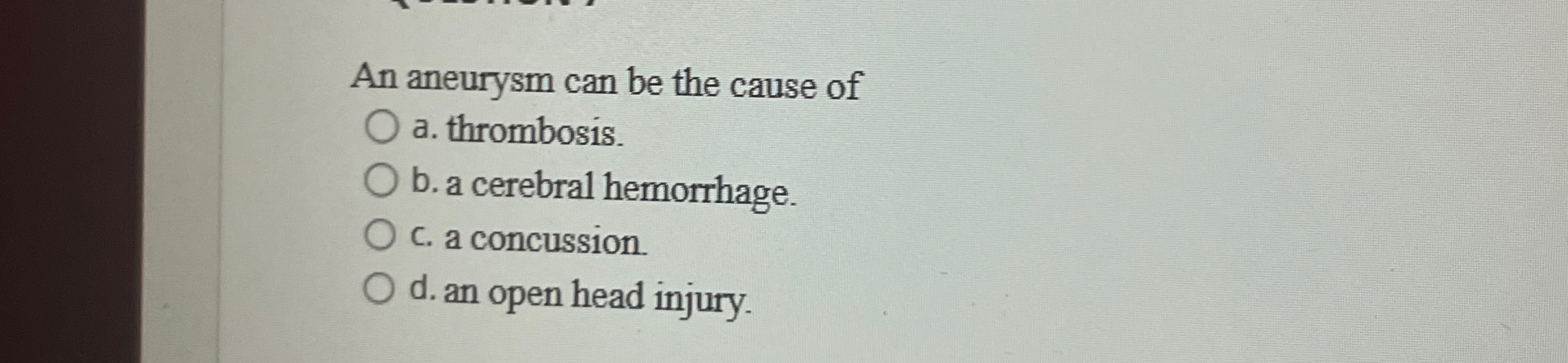 Solved An aneurysm can be the cause ofa. ﻿thrombosis.b. ﻿a | Chegg.com