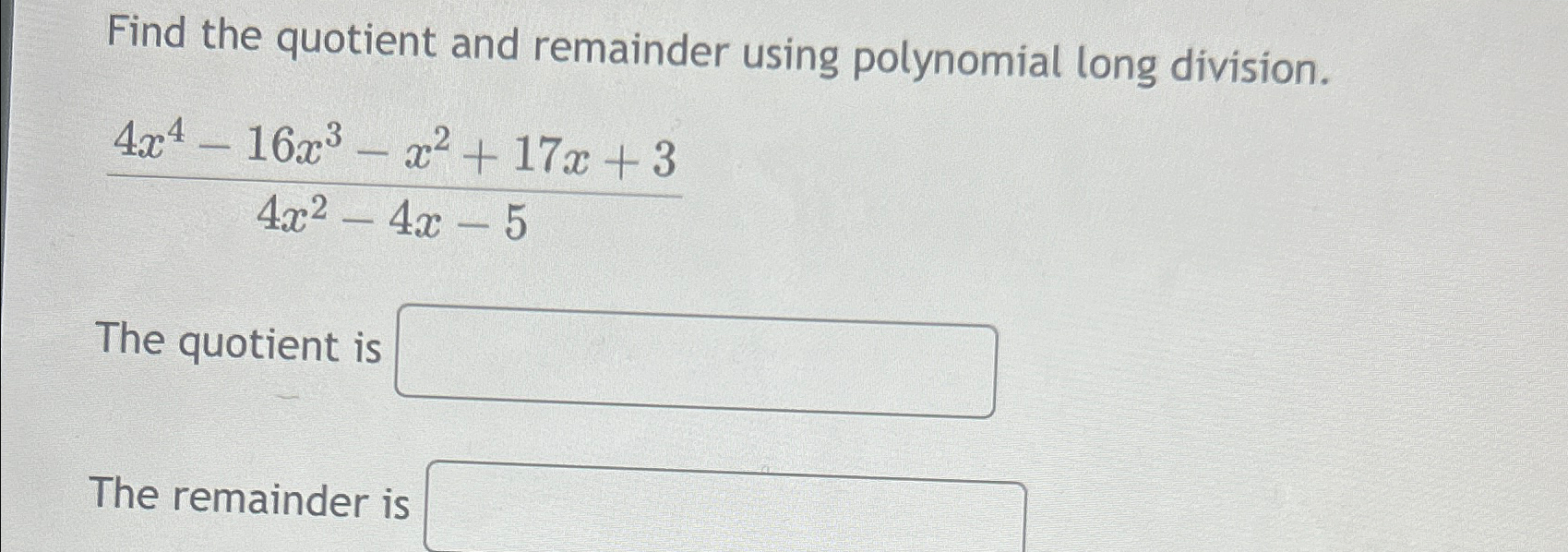 Solved Find the quotient and remainder using polynomial long | Chegg.com