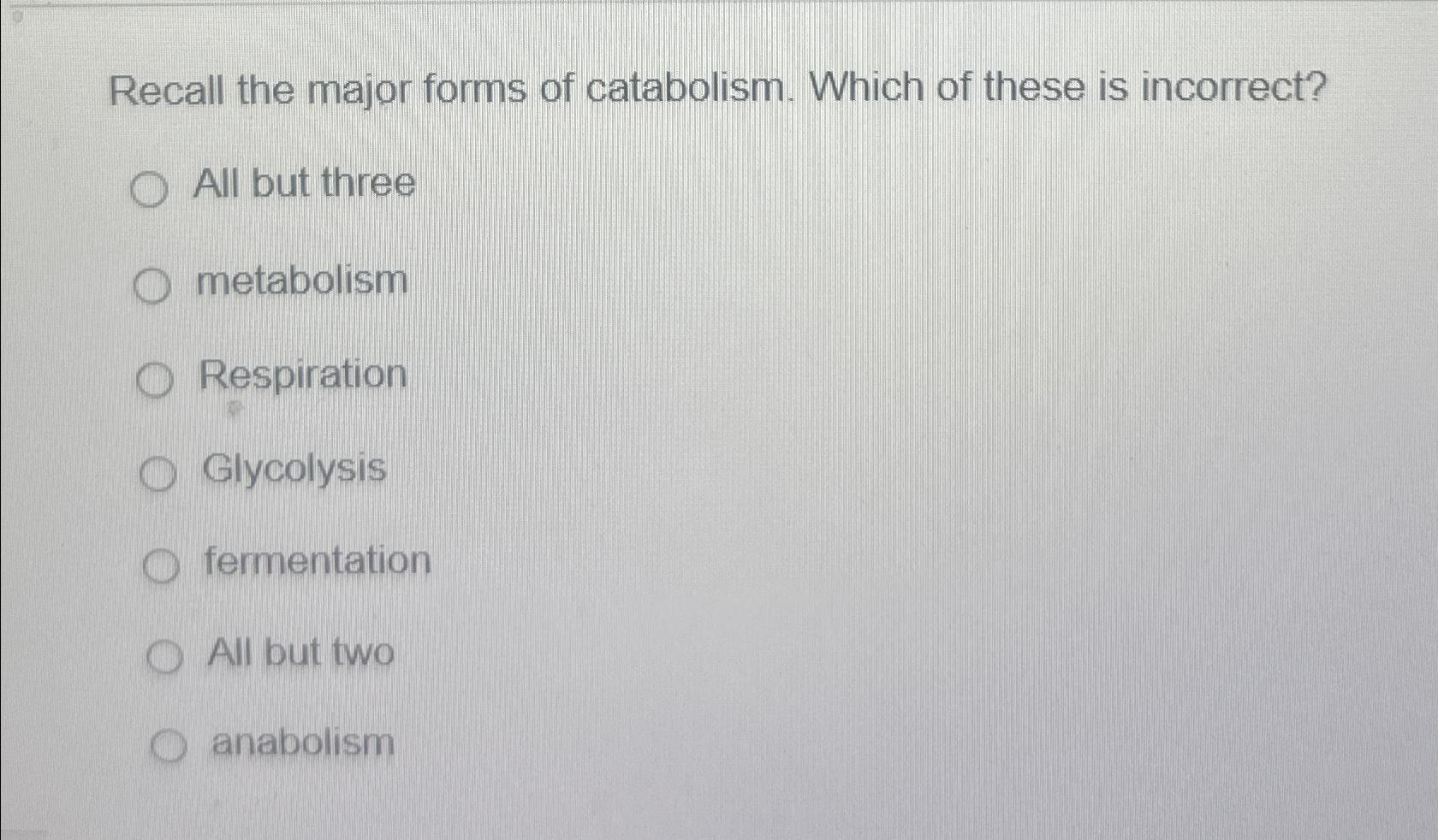 Solved Recall the major forms of catabolism. Which of these | Chegg.com