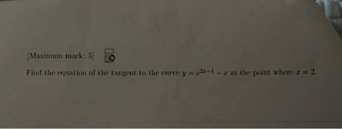 Solved [Maximum mark: 5 ] Find the equation of the tangent | Chegg.com