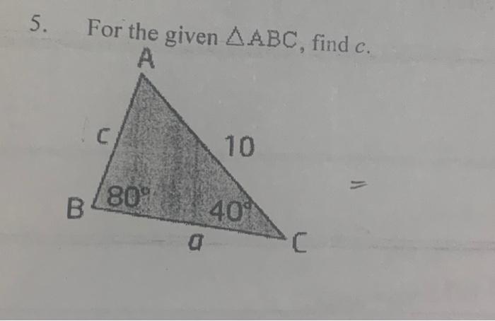 Solved 5. For the given AABC, find c. A B C 80% 0 10 40 C A | Chegg.com