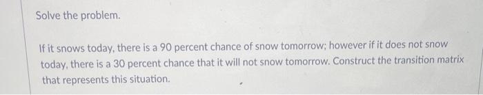 Solved Solve the problem. If it snows today, there is a 90 | Chegg.com