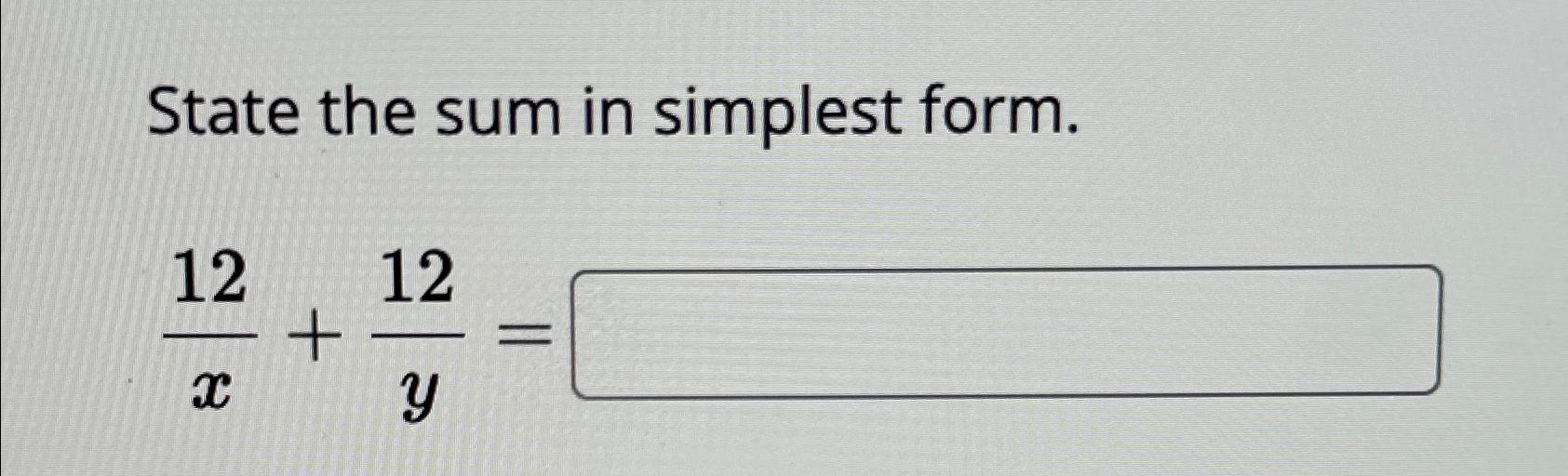 Solved State the sum in simplest form.12x+12y= | Chegg.com