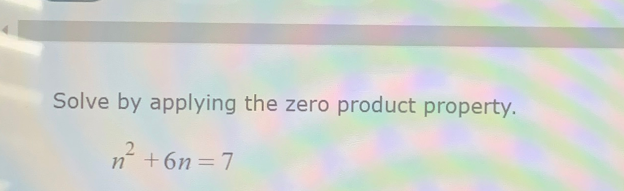 Solved Solve by applying the zero product property.n2+6n=7 | Chegg.com
