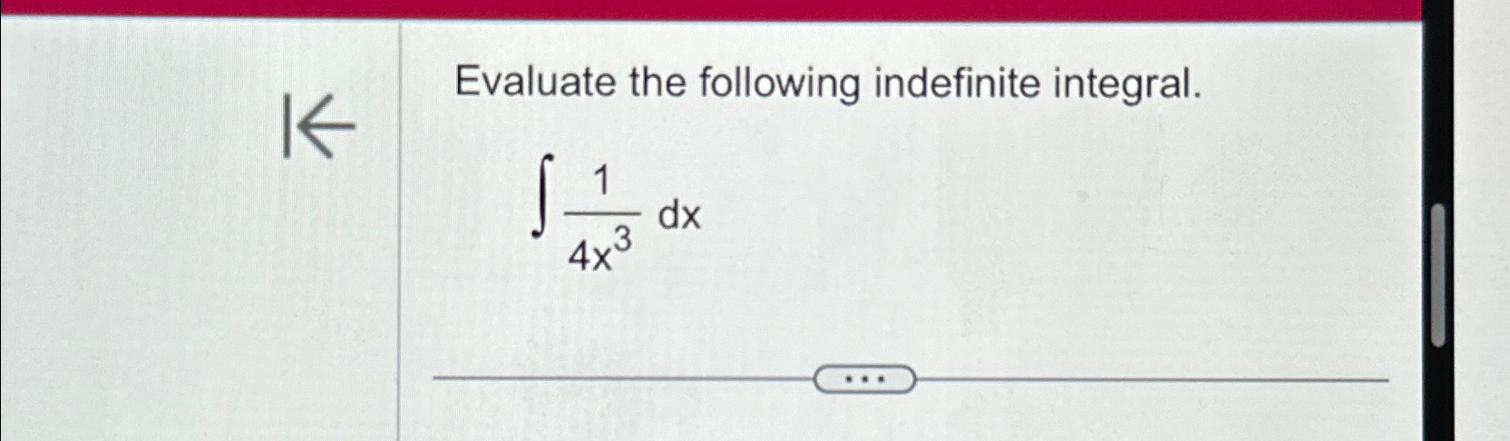 Solved Evaluate the following indefinite integral.∫﻿﻿14x3dx | Chegg.com