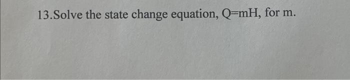 Solved 13.Solve the state change equation, Q=mH, for m. | Chegg.com