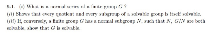 Solved 9-1. (i) What is a normal series of a finite group G | Chegg.com