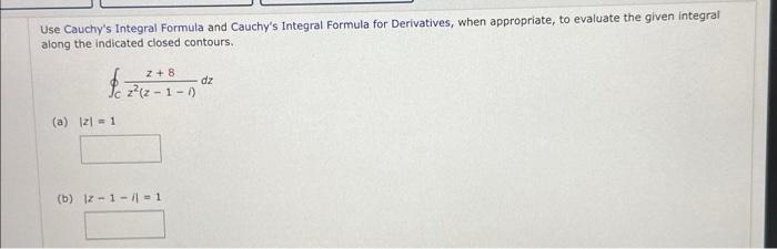 Solved Use Cauchy's Integral Formula and Cauchy's Integral | Chegg.com