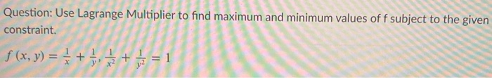 Solved Question: Use Lagrange Multiplier to find maximum and | Chegg.com